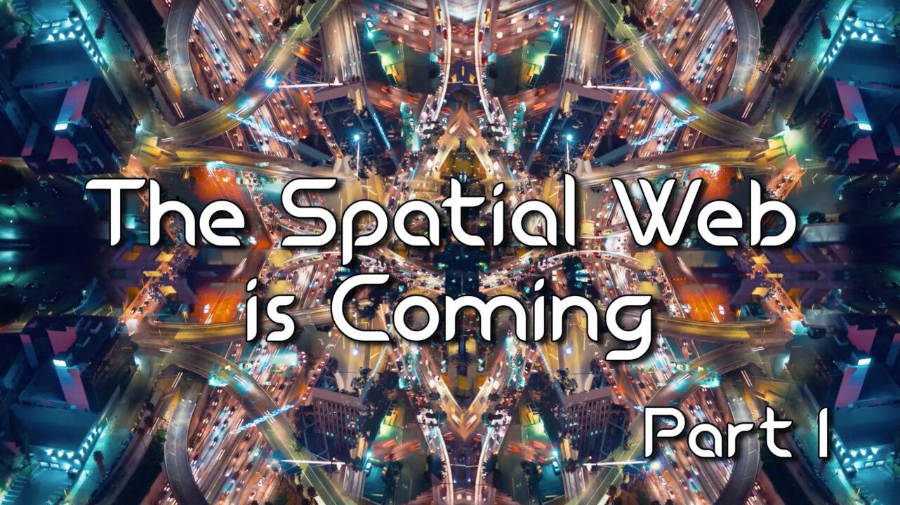 The Spatial Web is Coming: Part 1 - Is Big Tech Ready for Web 3.0? - Spatial Web AI